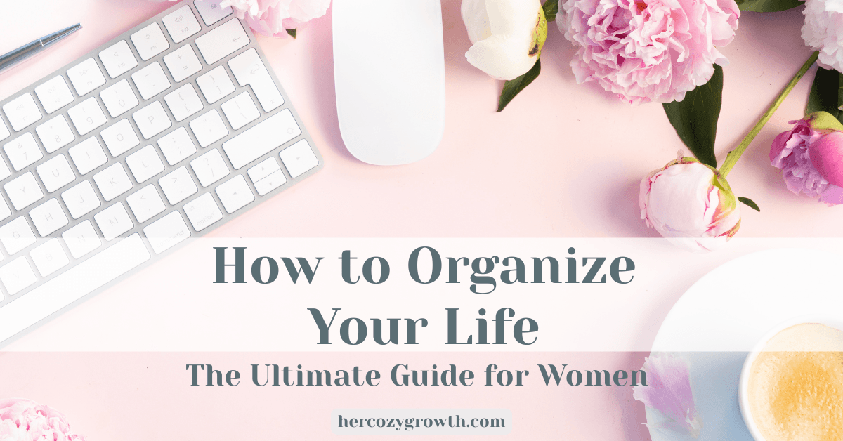 How to Organize Your Life: The Ultimate Guide for Women (2026)